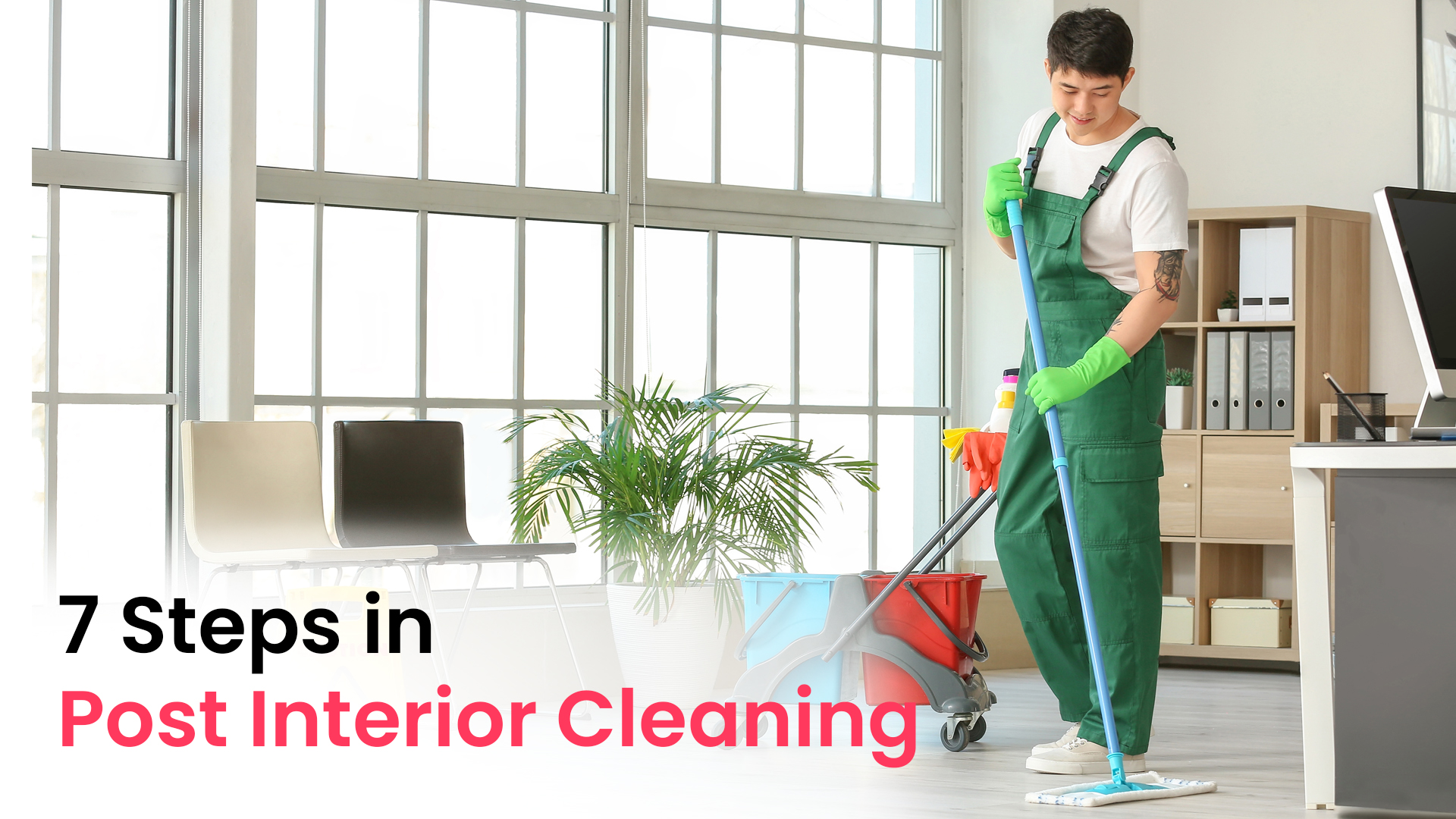 What Exactly Is Post-Interior Cleaning, and What Steps Go into It?